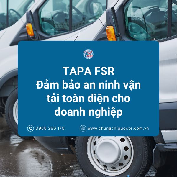 TAPA FSR - Đảm bảo an ninh vận tải toàn diện cho doanh nghiệp